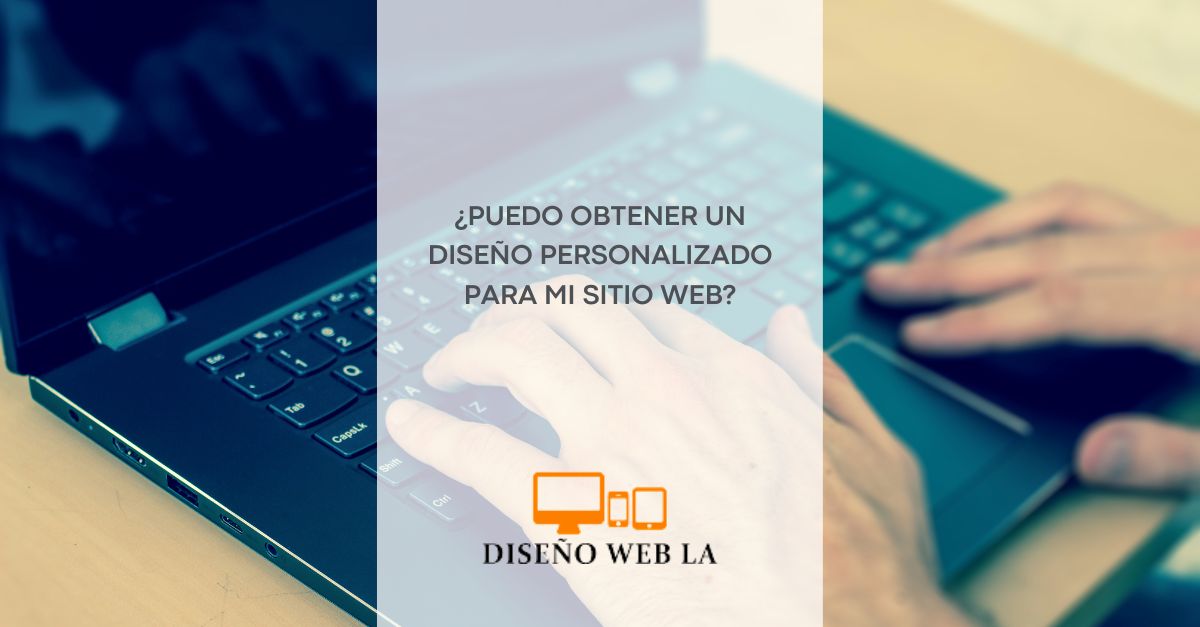 ¿Puedo Obtener un Diseño Personalizado para mi Sitio Web?